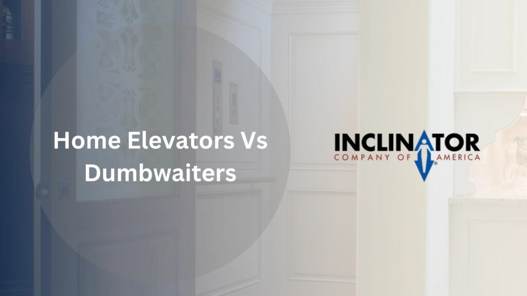 Home Elevators Vs Dumbwaiters - Pros & Cons | Inclinator