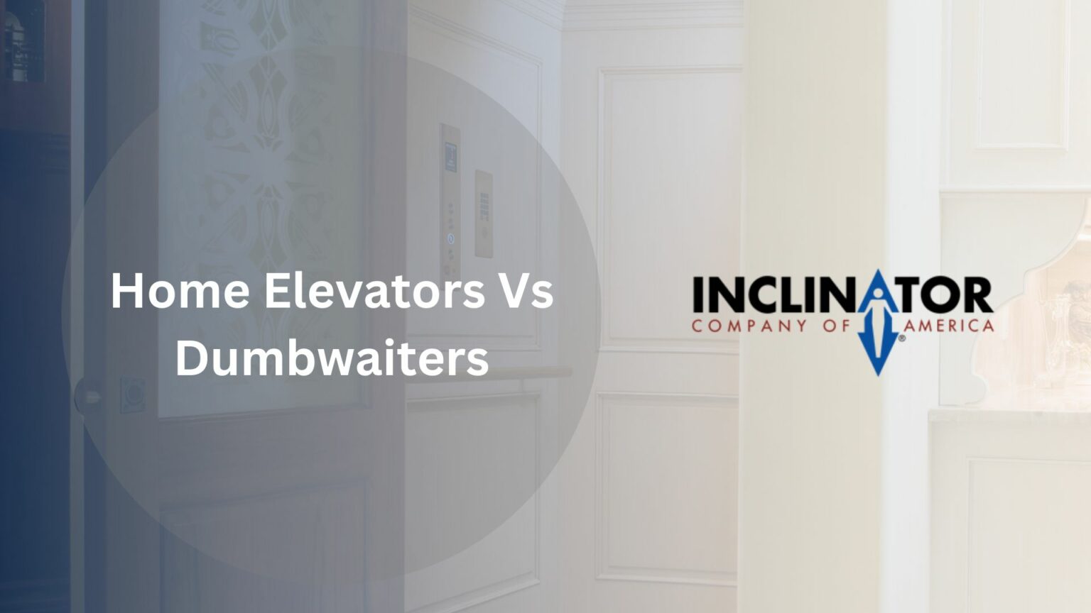 Home Elevators Vs Dumbwaiters - Pros & Cons | Inclinator