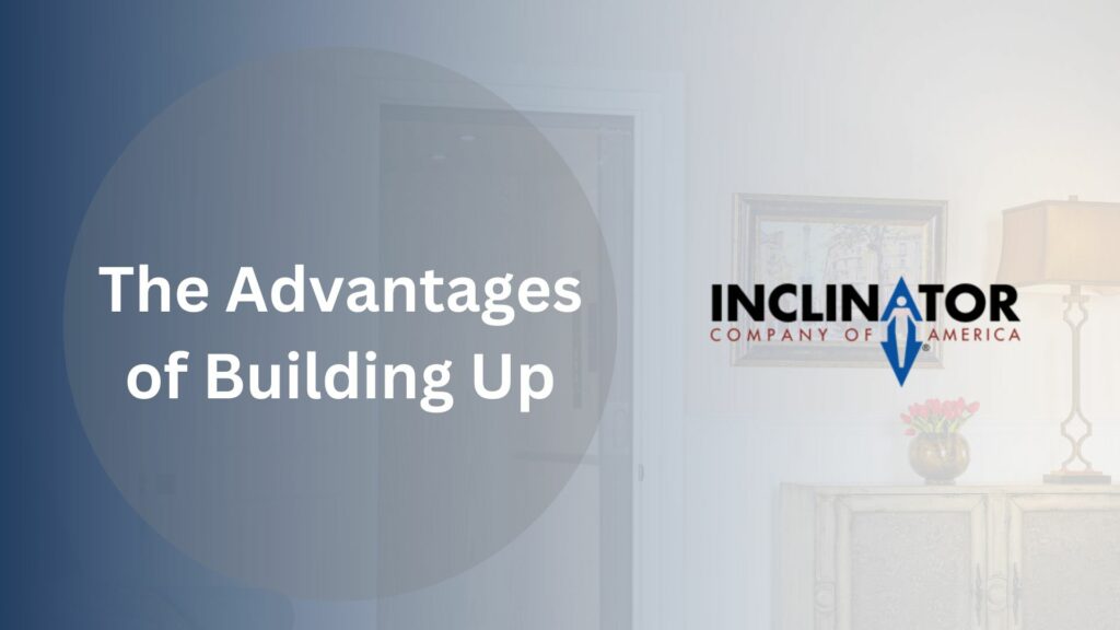 The Advantages of Building Up | Inclinator